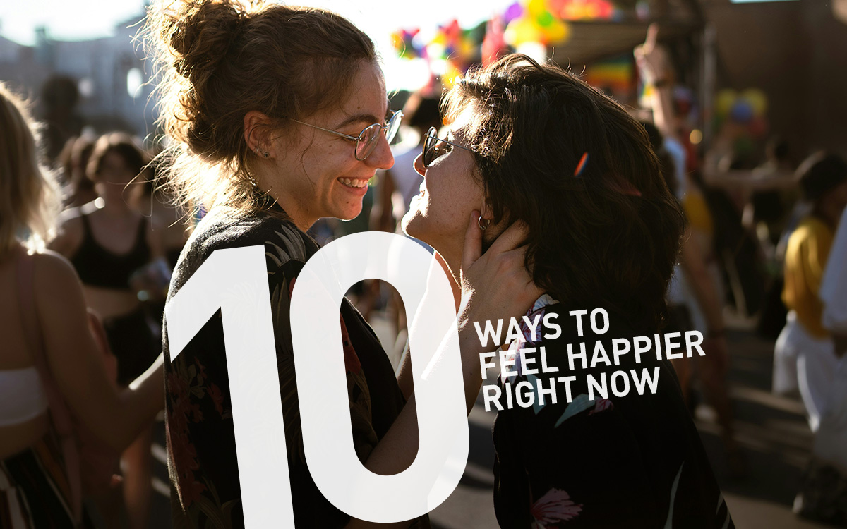 10 ways to help you feel happier now